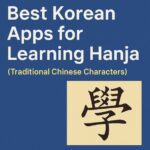 Best Korean Apps for Learning Hanja (Traditional Chinese Characters)