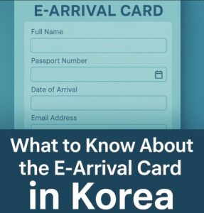 What You Need to Know About the E-Arrival Card in Korea – 2025 Travel Guide
