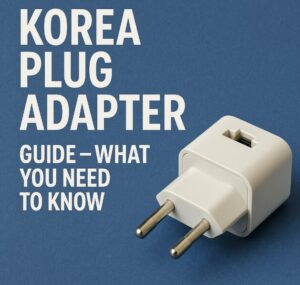 Korea Plug Adapter Guide – What You Need to Know Before Traveling