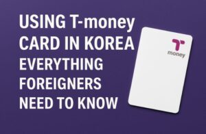 Using T-money Card in korea - Everything foreigners need to know