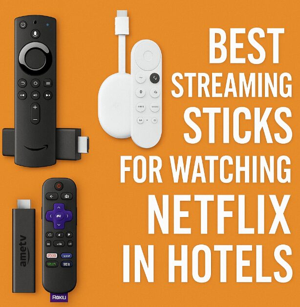 Best Streaming Sticks for Watching Netflix in Hotels